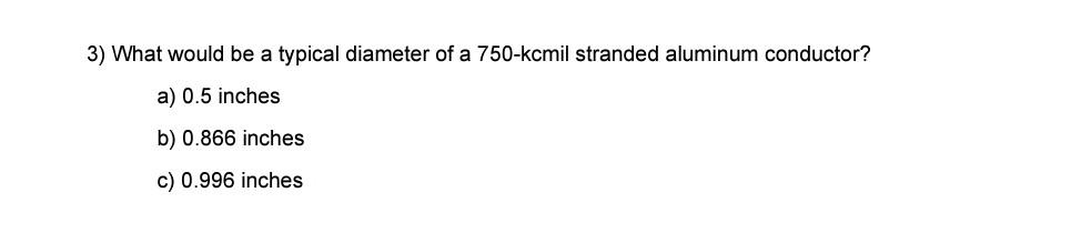 Solved 3) What would be a typical diameter of a 750 kcmil | Chegg.com