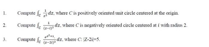 Solved 1. Compute ∫Cz21dz, where C is positively oriented | Chegg.com