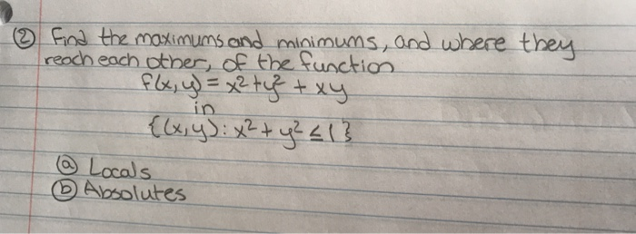Solved ☺ Find the maximums and minimums, and where they | Chegg.com