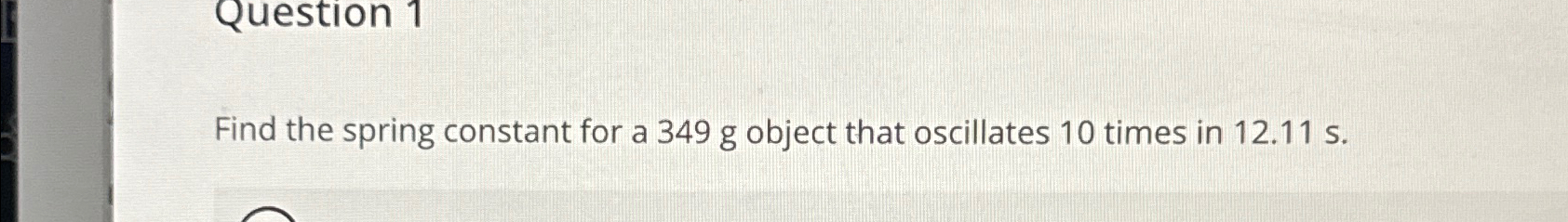 Solved Question 1Find the spring constant for a 349g ﻿object | Chegg.com