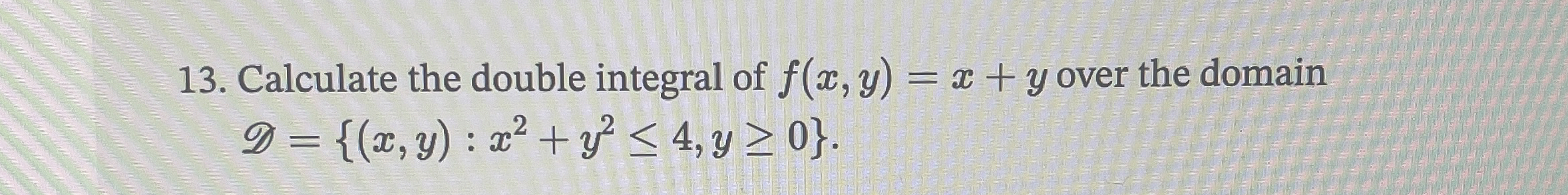 Calculate the double integral of f(x,y)=x+y ﻿over the | Chegg.com