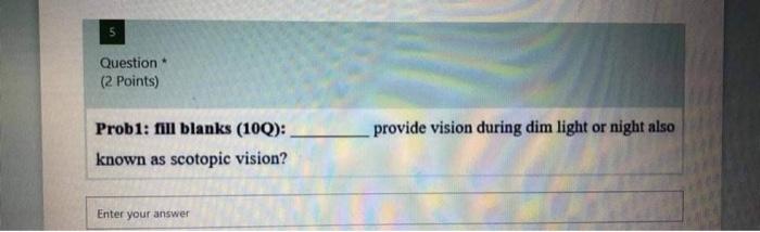 Solved Prob1: fill blanks (10Q): provide vision during dim | Chegg.com