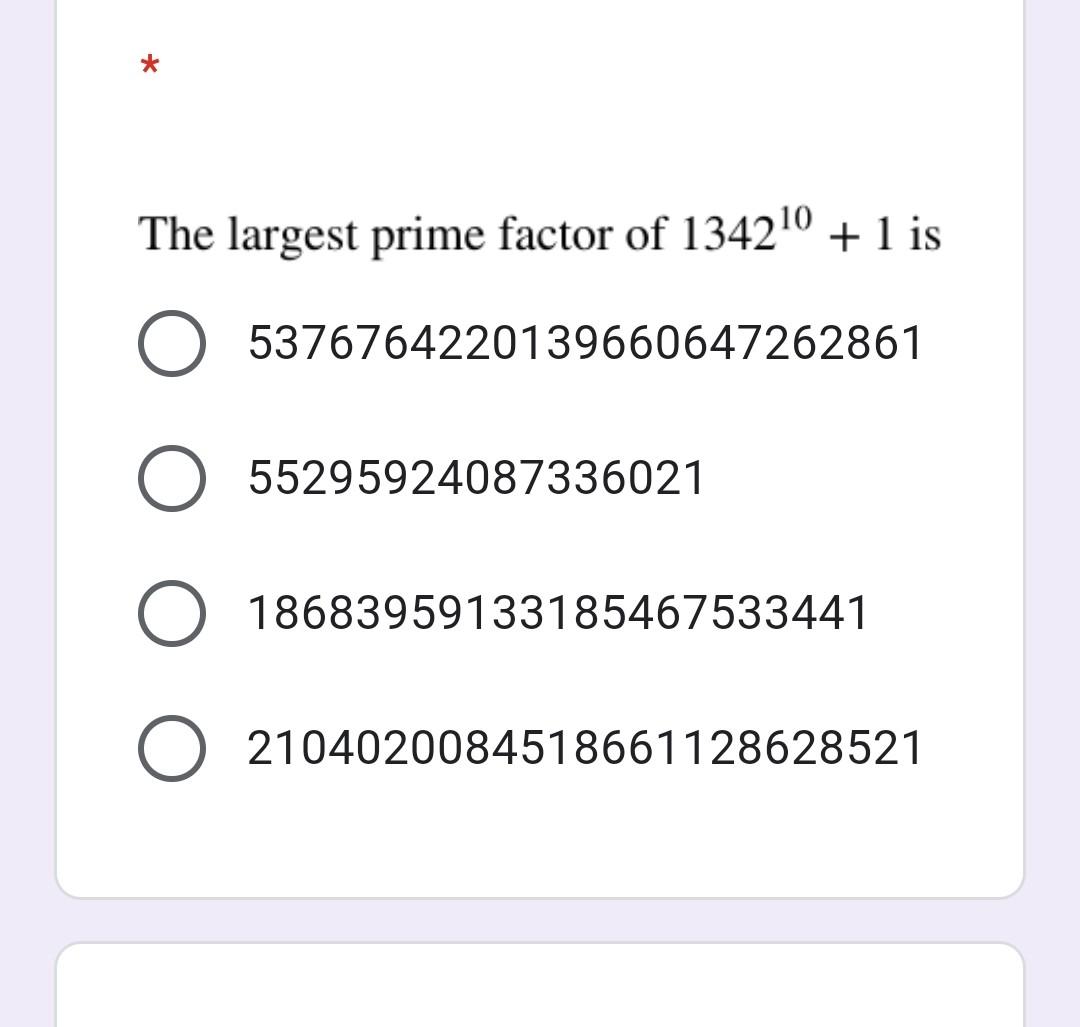 Solved * The largest prime factor of 134210 + 1 is | Chegg.com
