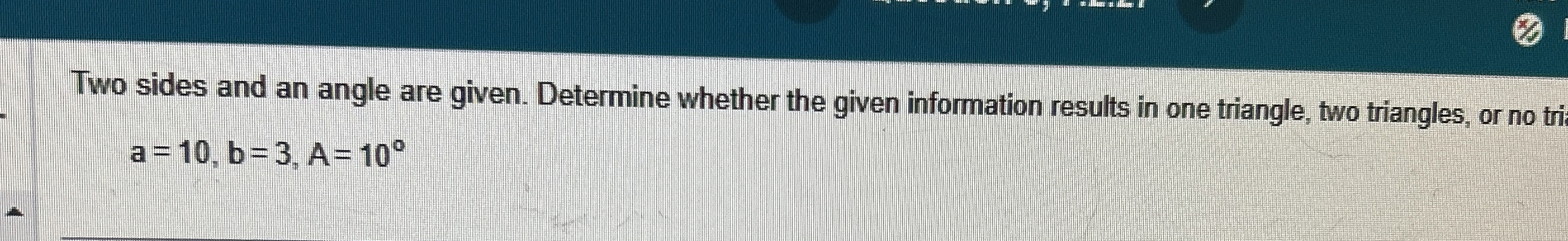 Solved Two sides and an angle are given. Determine whether | Chegg.com
