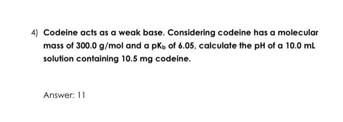 Solved 4) Codeine acts as a weak base. Considering codeine | Chegg.com