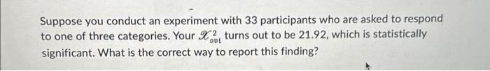 Solved Suppose You Conduct An Experiment With 33