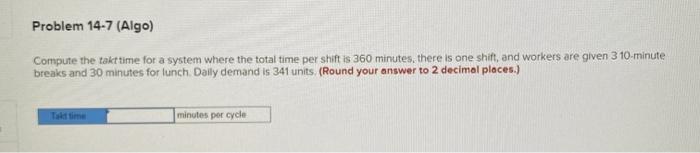 Solved Problem 14-7 (Algo) Compute the takt time for a | Chegg.com