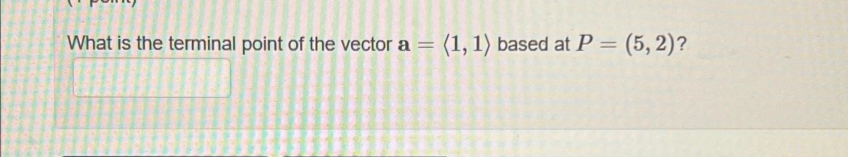 Solved What is the terminal point of the vector a=(:1,1:) | Chegg.com