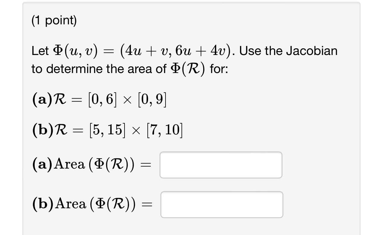 Solved (1 point)Let Φ(u,v)=(4u+v,6u+4v). Use the Jacobian | Chegg.com Solved (1 point)Let Φ(u,v)=(4u+v,6u+4v). Use the Jacobian | Chegg.com