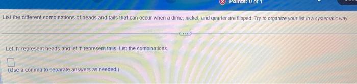 Solved List the different combinations of heads and tails | Chegg.com