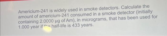 Solved Americium-241 is widely used in smoke detectors. | Chegg.com
