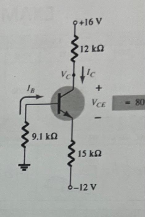 Solved Vc Κ 9.1 ΚΩ 9+16V 12 ΚΩ Ic + VCE 15 ΚΩ 6-12V 80 | Chegg.com
