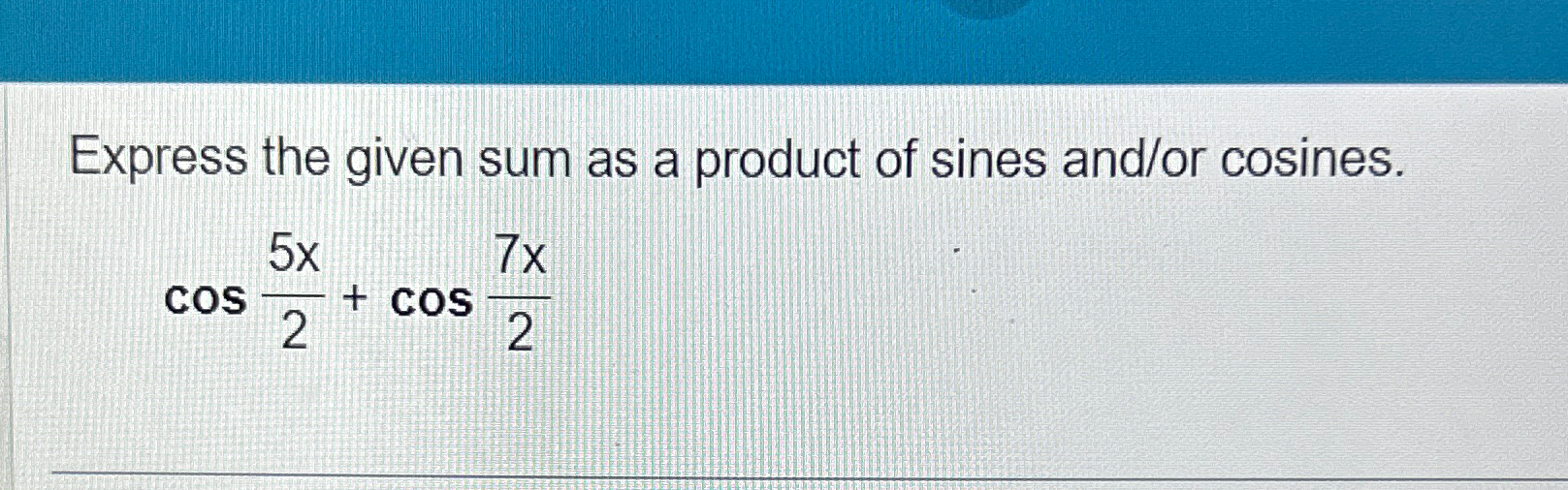 Solved Express the given sum as a product of sines and/or | Chegg.com