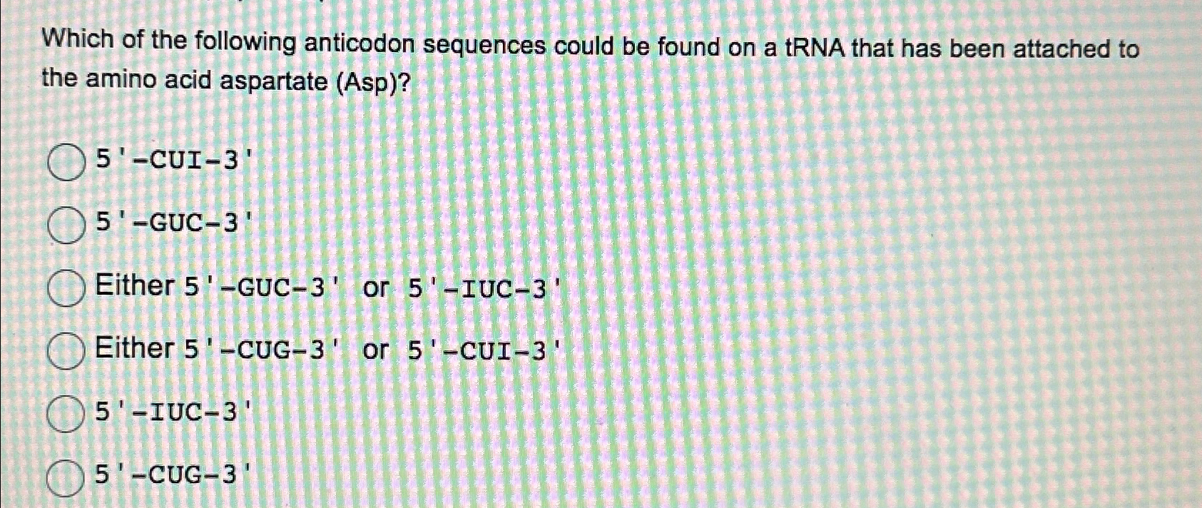 Solved Which of the following anticodon sequences could be | Chegg.com