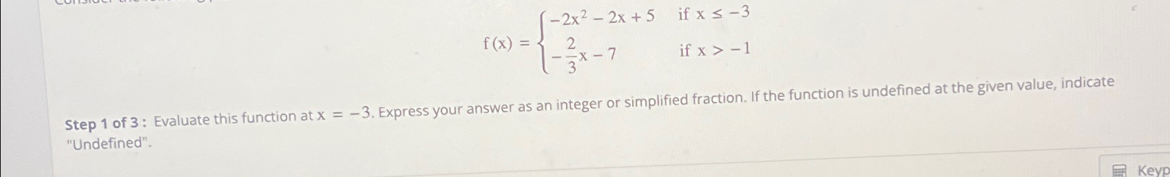 Solved f(x)={-2x2-2x+5 if x≤-3-23x-7 if x>-1Step 1 ﻿of 3 ﻿: | Chegg.com
