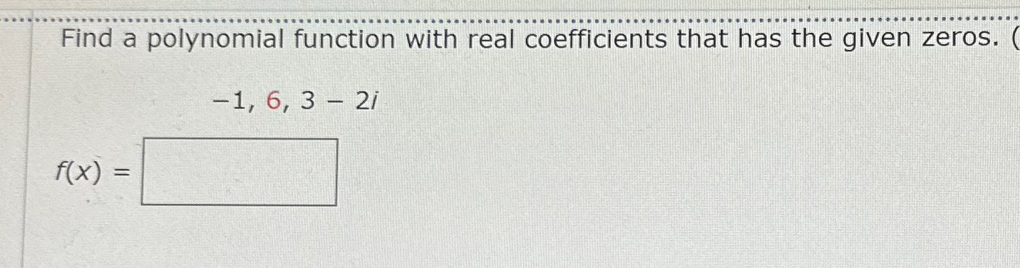Solved Find a polynomial function with real coefficients | Chegg.com