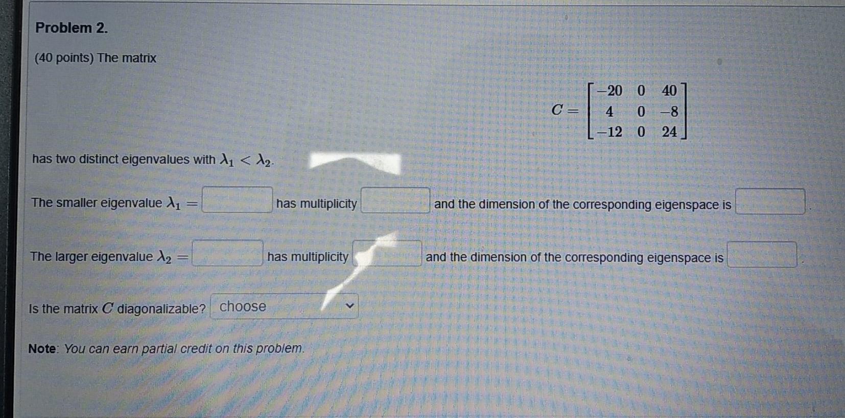 Solved Problem 2. (40 points) The matrix -20 0 40 C = 4 0 -8 | Chegg.com