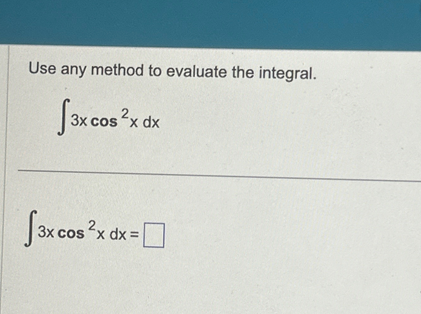 Solved Use any method to evaluate the integral.∫﻿﻿3xcos2xdx | Chegg.com