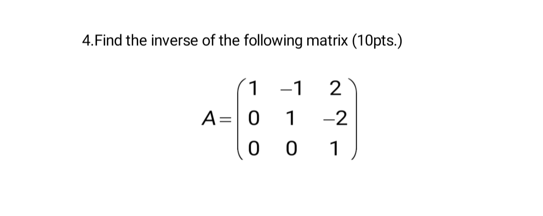 Solved 4.Find the inverse of the following matrix (10pts.) | Chegg.com
