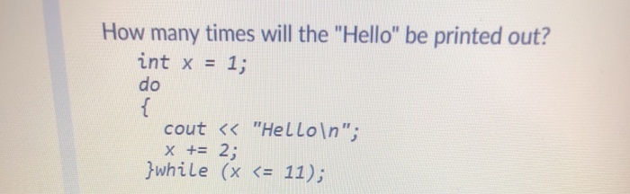 Solved How many times will the "Hello" be printed out? int x | Chegg.com