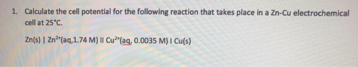 Solved 1. Calculate the cell potential for the following | Chegg.com