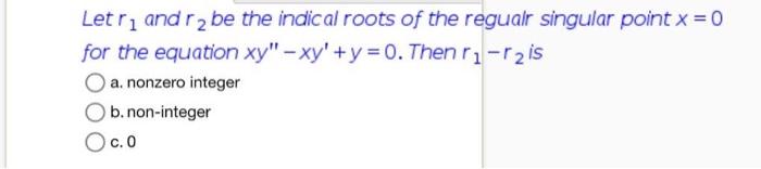 Solved Let r1 and r2 be the indical roots of the reguair | Chegg.com
