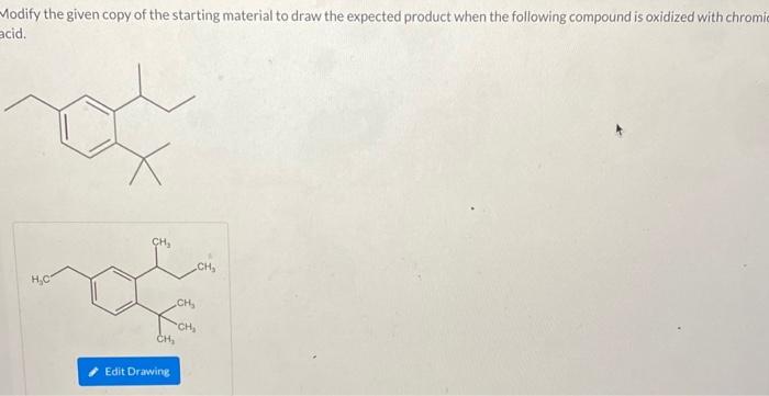 Solved Modify the given copy of the starting material to | Chegg.com