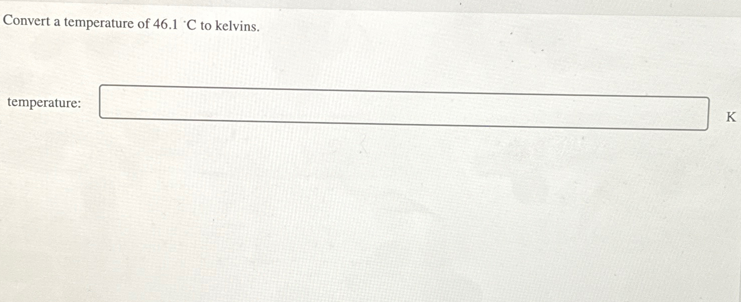 Solved Convert a temperature of 46.1°C ﻿to | Chegg.com