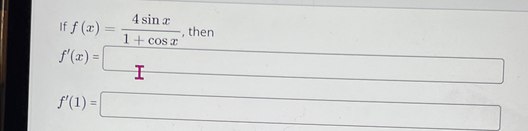 Solved If f(x)=4sinx1+cosx, ﻿thenf'(1)= | Chegg.com