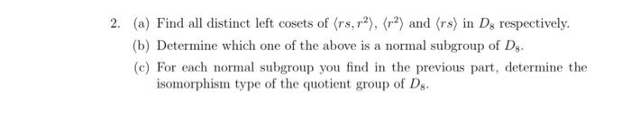 Solved 2. (a) Find all distinct left cosets of rs,r2 , r2 | Chegg.com