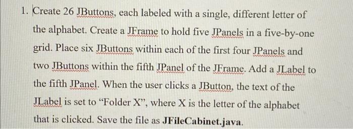 Solved 1. Create 26 JButtons, each labeled with a single, | Chegg.com
