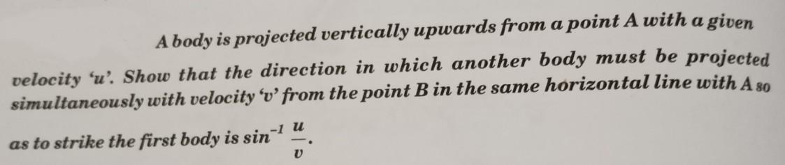 [Solved]: A body is projected vertically upwards from a