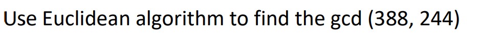 Solved Use Euclidean algorithm to find the gcd(388,244) | Chegg.com