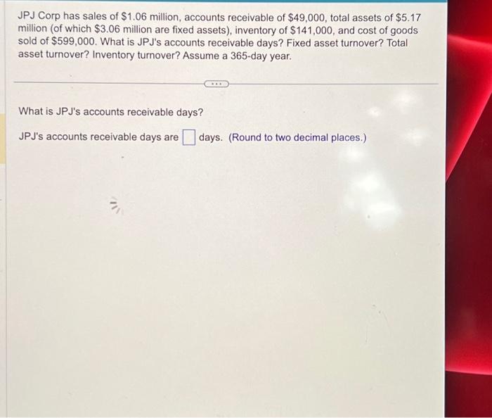 Solved JPJ Corp has sales of $1.06 million, accounts | Chegg.com