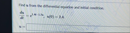 Solved Find u ﻿from the differential equation and initial | Chegg.com
