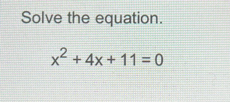 Solved Solve the equation.x2+4x+11=0 | Chegg.com