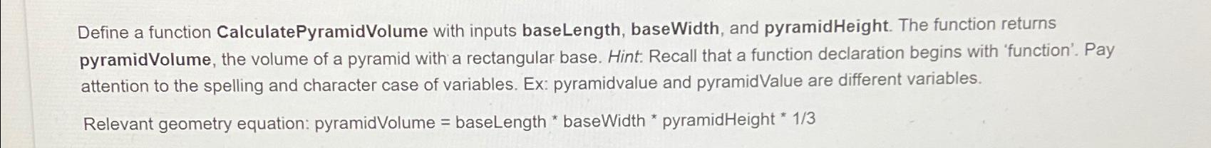 Solved Define a function CalculatePyramidVolume with inputs | Chegg.com