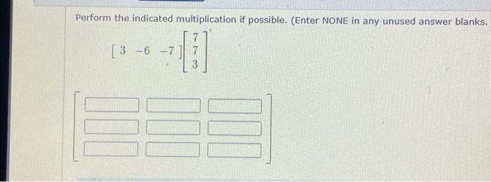 Solved Perform the indicated multiplication if possible. | Chegg.com
