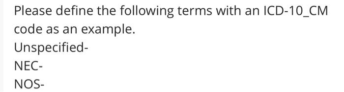 Solved Please define the following terms with an ICD-10_CM | Chegg.com