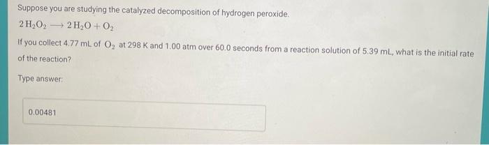 Solved Suppose you are studying the catalyzed decomposition | Chegg.com