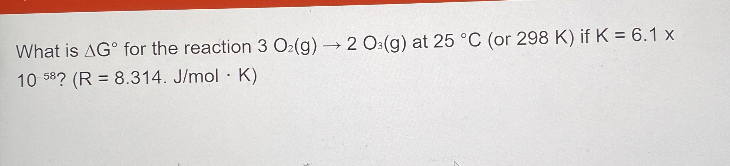 Solved What is ΔG° ﻿for the reaction 3O2(g)→2O3(g) ﻿at or | Chegg.com