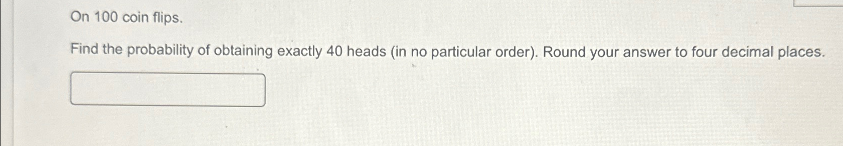 Solved On 100 ﻿coin flips.Find the probability of obtaining | Chegg.com