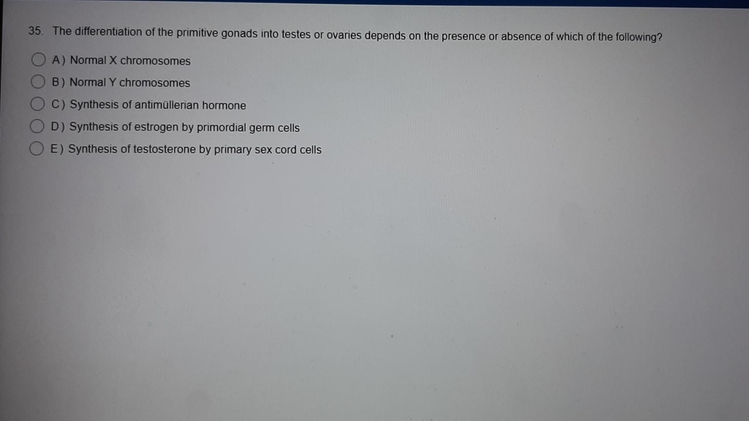 Solved 35. The differentiation of the primitive gonads into | Chegg.com