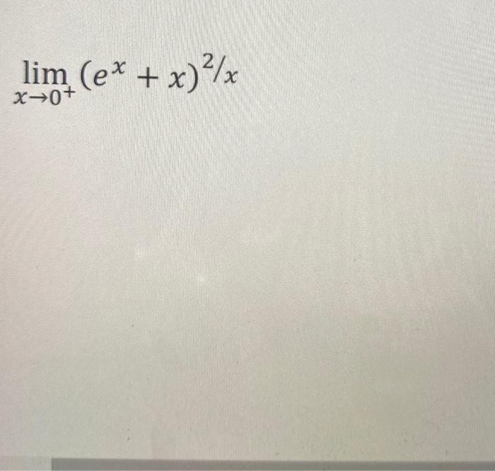Solved lim (ex + x)2/x x+0+ | Chegg.com