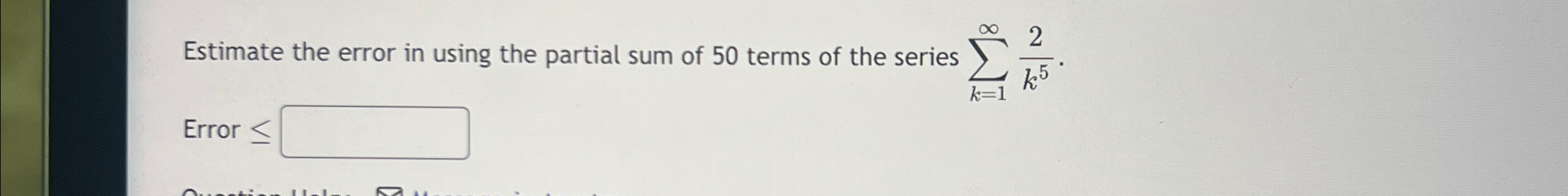 Solved Estimate the error in using the partial sum of 50 | Chegg.com
