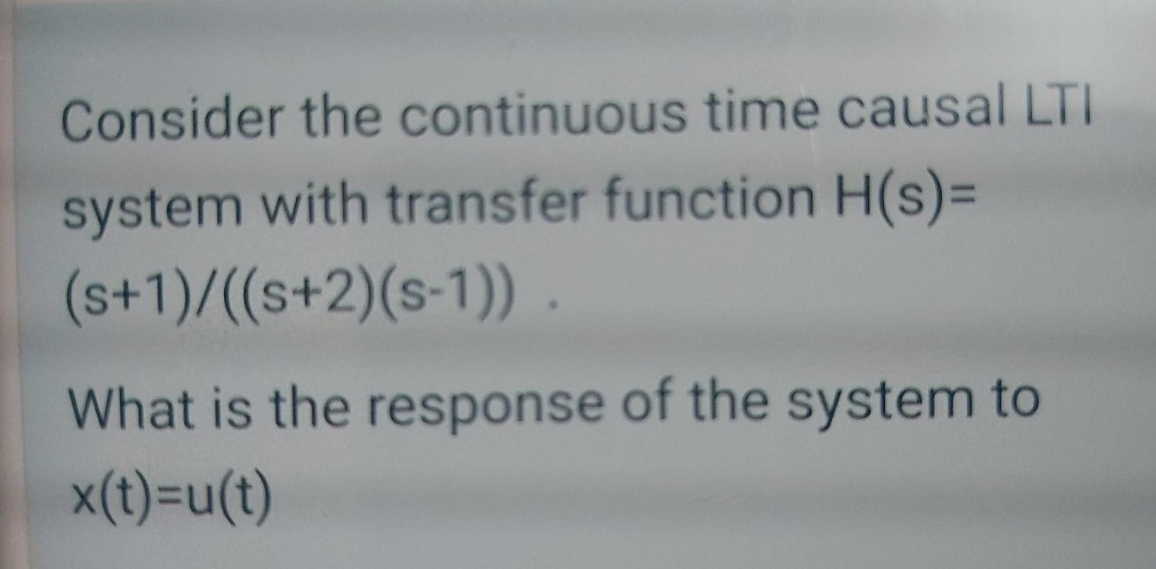Solved Consider the continuous time causal LTI system with | Chegg.com Solved Consider the continuous time causal LTI system with | Chegg.com