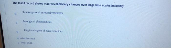 Solved The fossil record shows macroevolutionary changes | Chegg.com