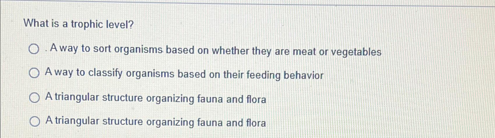 Solved What is a trophic level?A way to sort organisms based | Chegg.com