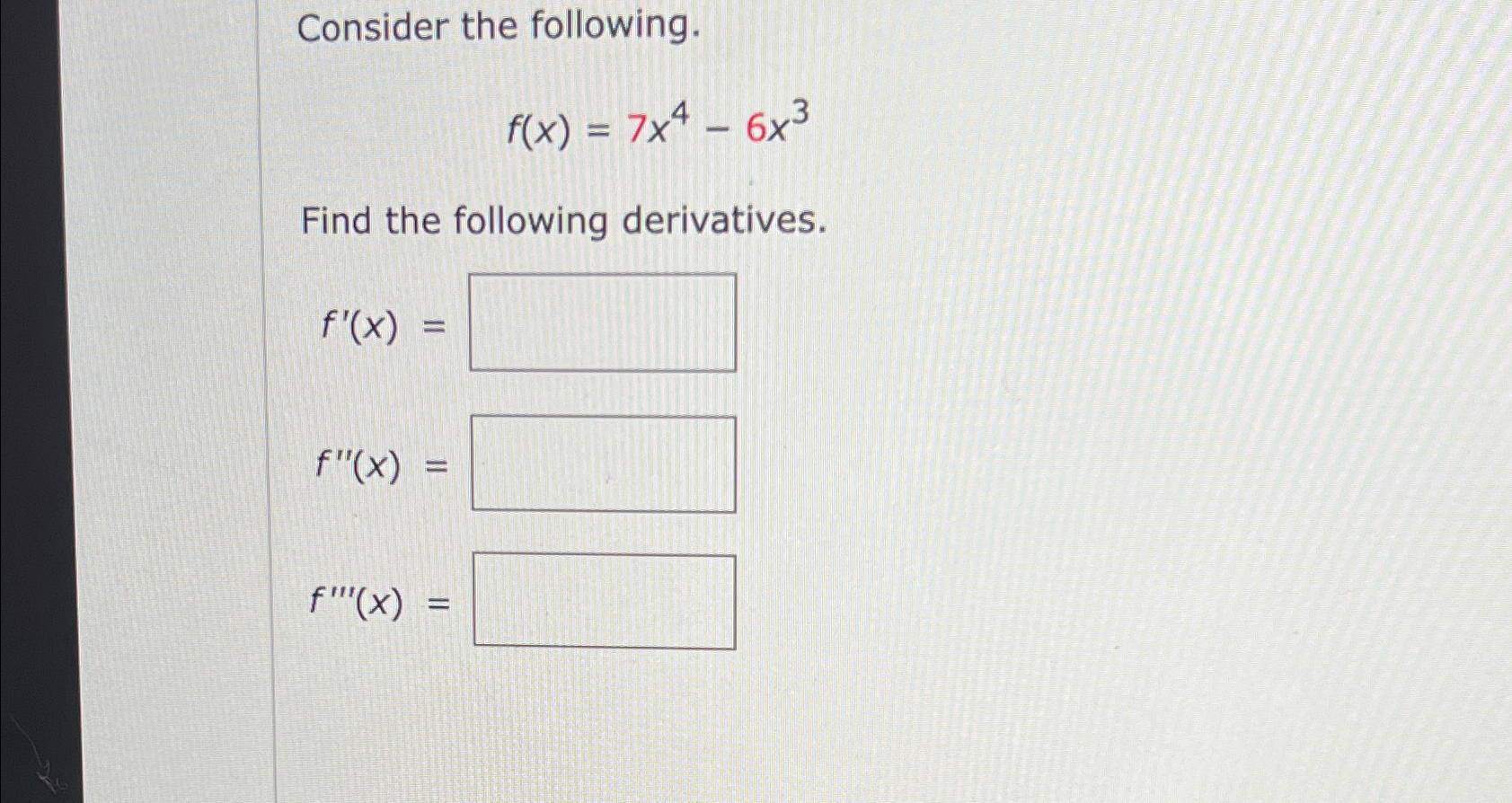 Solved Consider the following.f(x)=7x4-6x3Find the following | Chegg.com