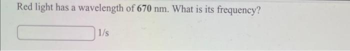 Solved Red light has a wavelength of 670 nm. What is its | Chegg.com